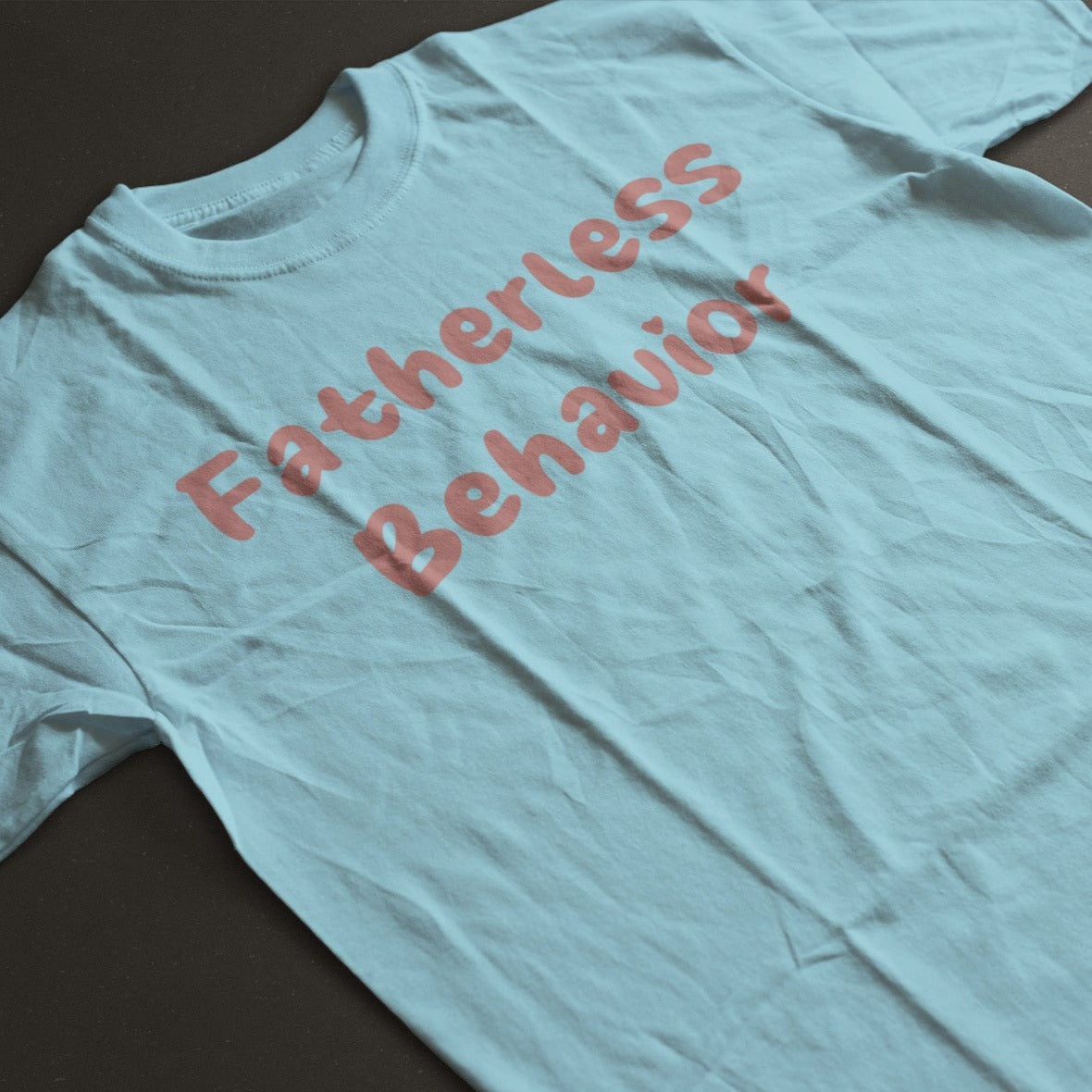 Fatherless Behavior – Domain Apparel USA